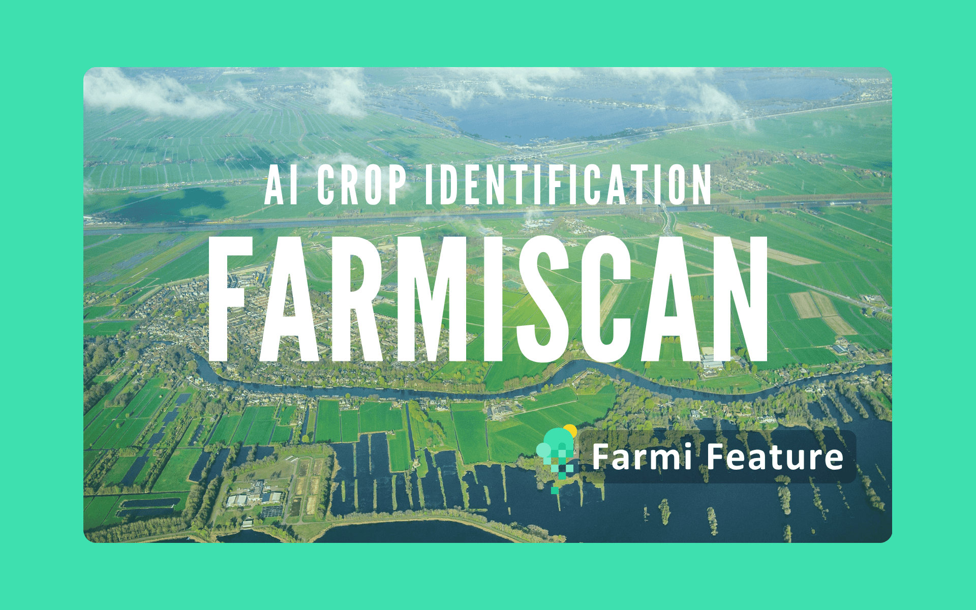 FarmiSpace | What’s Growing There? AI Crop Identification at Scale with ...